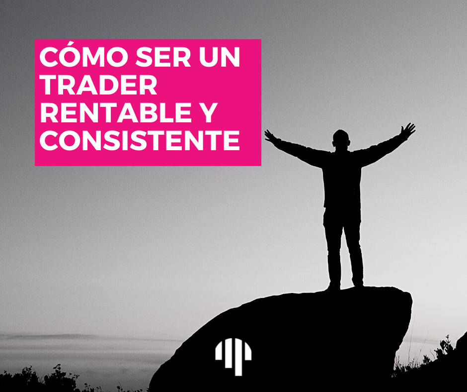 Cómo ser un trader rentable y consistente - Trading al dia