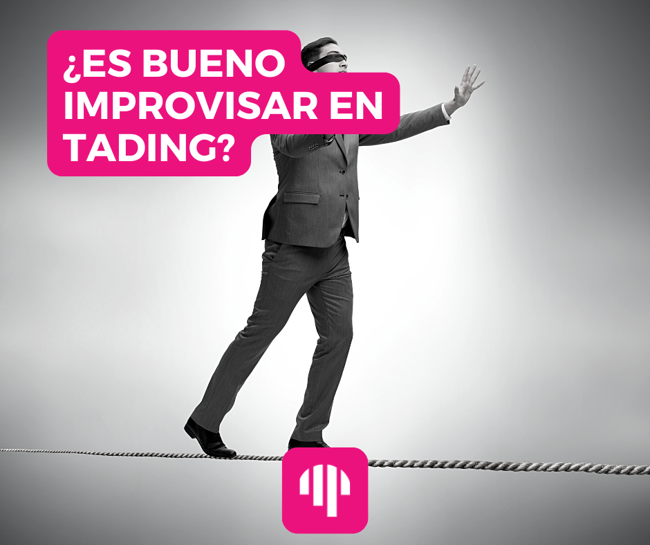 ¿Es bueno improvisar en trading? - Trading al dia
